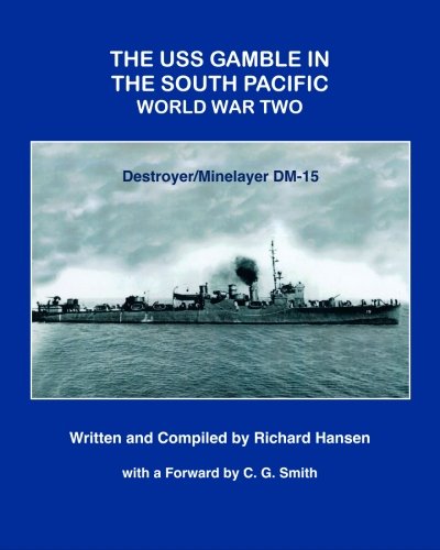 The USS Gamble in the South Pacific - World War Two: Hansen, Richard ...