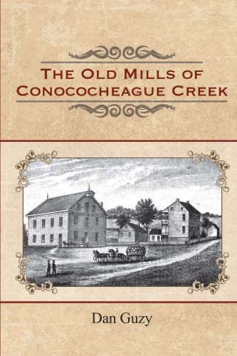 The Old Mills of the Conococheague Creek: Guzy, Dan, Bricker Jr, Calvin ...