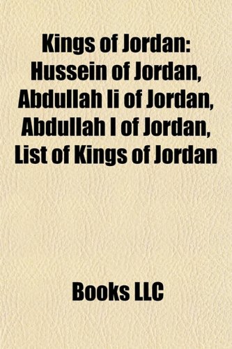 Kings of Jordan: Hussein of Jordan, Abdullah II of Jordan, Abdullah I ...