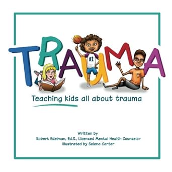 Trauma: Teaching kids all about trauma: Edelman Ed.S., Robert D ...
