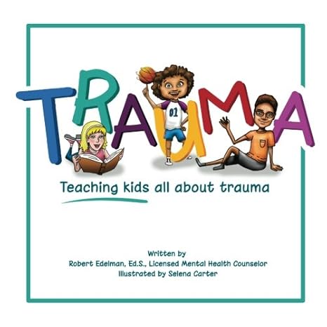 Trauma: Teaching kids all about trauma: Edelman Ed.S., Robert D ...