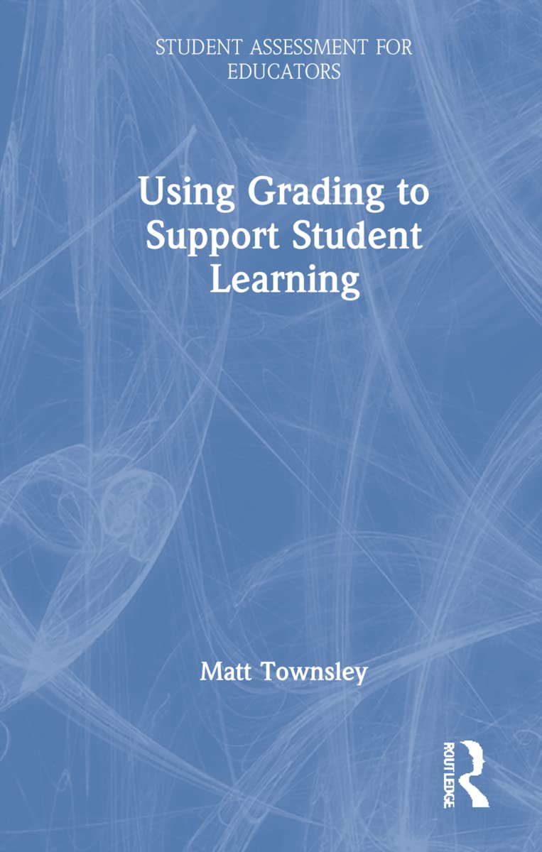 Using Grading to Support Student Learning (Student Assessment for ...