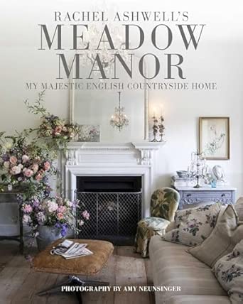 Meadow Manor: My Majestic English Countryside Home: Ashwell, Rachel ...