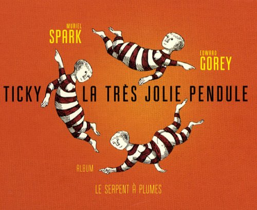 TICKY LA TRES JOLIE PENDULE (FICTIONS ETRANG): Gorey, Edward, Spark ...