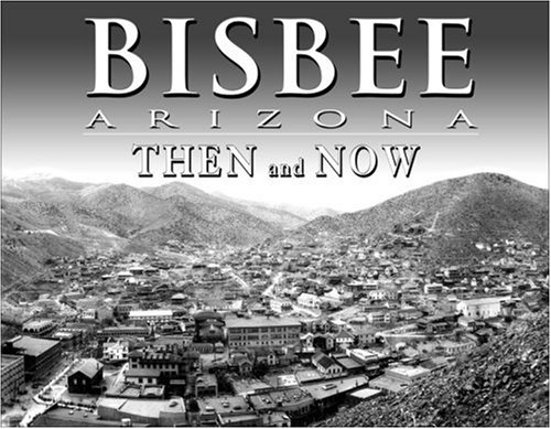 Bisbee Arizona Then and Now: Boyd Nicholl, Janice Coggin: 9781931725101 ...