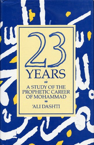 Twenty Three Years: Study of the Prophetic Career of Muhammad: Ali ...