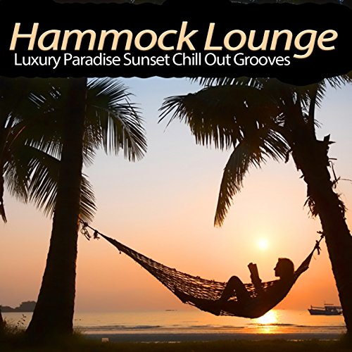 Play Hammock Lounge (Luxury Paradise Sunset Chill out Grooves) by ...