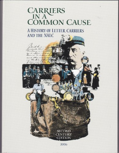 Carriers in a Common Cause, A History of Letter Carriers and the NALC ...