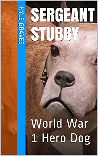 Amazon.com: Sergeant Stubby: World War 1 Hero Dog eBook : Graves, Kyle ...