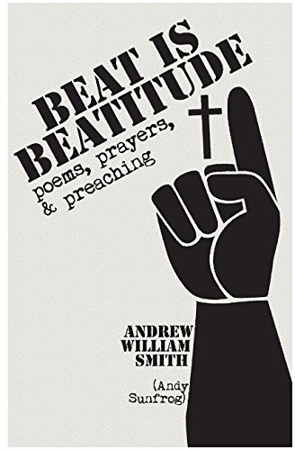 Beat Is Beatitude: Poems, Prayers, & Preaching: Andrew William Smith ...