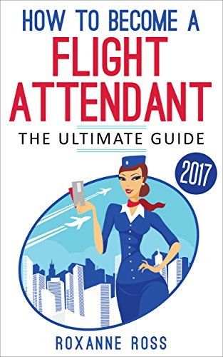 Amazon.com: How To Become a Flight Attendant: The Ultimate Guide eBook ...