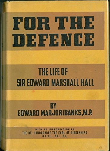 For the defence: The life of Sir Edward Marshall Hall: Marjoribanks ...