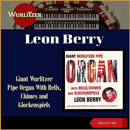Amazon MusicでLeon BerryのGiant Wurlitzer Pipe Organ With Bells, Chimes ...