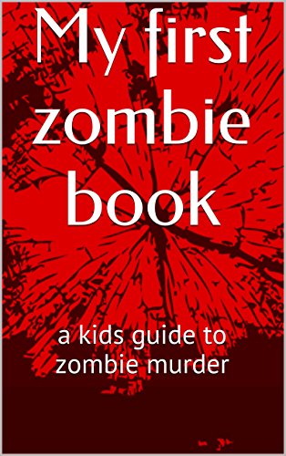 My first zombie book: a kids guide to zombie murder - Kindle edition by ...