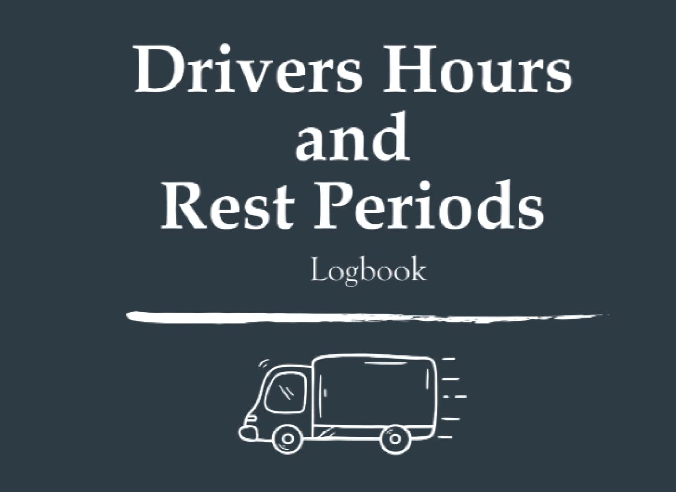 Driving Time and Rest Periods Logbook: Record Your Hours and Distance ...