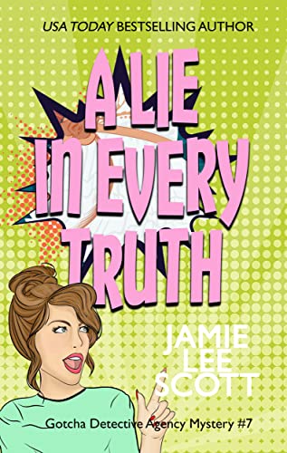 A Lie in Every Truth: Gotcha Detective Agency Mystery Book 11 (A Gotcha ...