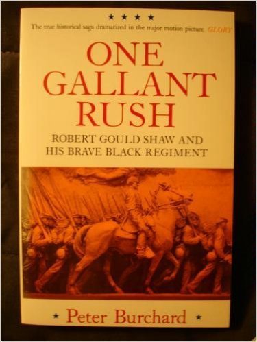 One Gallant Rush: Robert Gould Shaw and His Brave Black Regiment: Peter ...