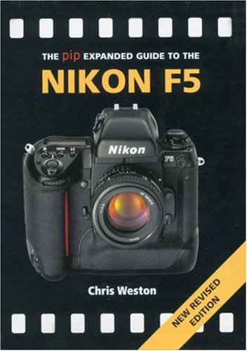 The Pip Expanded Guide To The Nikon F5 (PIP Expanded Guide Series ...