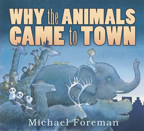 Why the Animals Came to Town: Michael Foreman: 9781406318012: Amazon ...