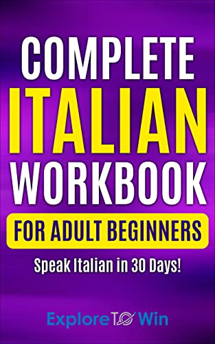 Complete Italian Workbook for Adult Beginners: Speak Italian in 30 Days ...