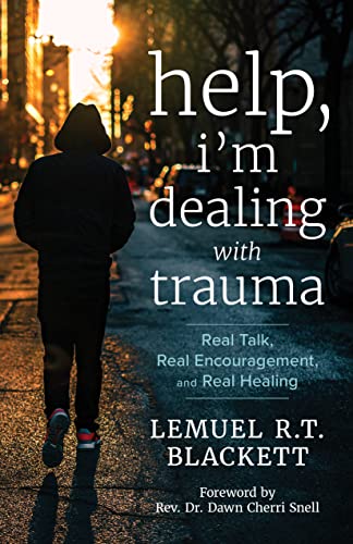 Help, I'm Dealing with Trauma: Real Talk, Real Encouragement, and Real ...