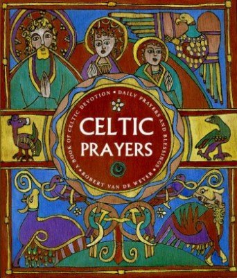 Celtic Prayers: A Book of Celtic Devotion, Daily Prayers and Blessings ...