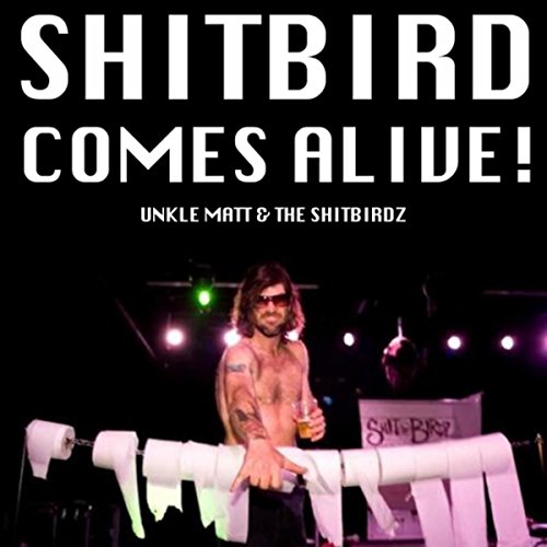 Play Shitbird Comes Alive! (Live) by Unkle Matt & the Shitbirdz on ...