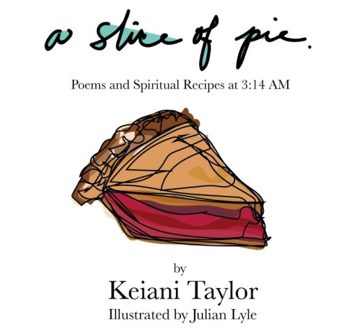 A Slice of Pie: Poems & Spiritual Recipes at 3:14 AM: Taylor, Ms Keiani ...