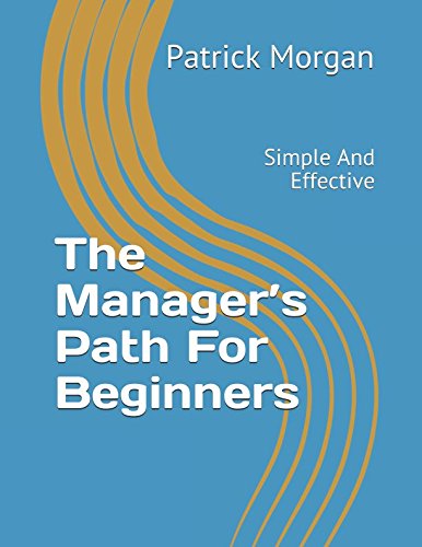The Manager’s Path For Beginners: Simple And Effective: Morgan, Patrick ...