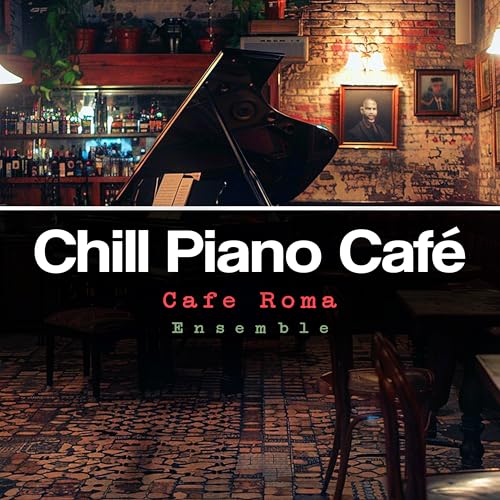 Chill Piano Café by Cafe Roma Ensemble on Amazon Music - Amazon.co.uk