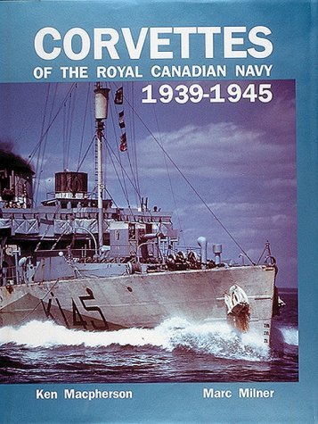 Corvettes of the Royal Canadian Navy: 1939-1945 by Marc Milner (1993-05 ...