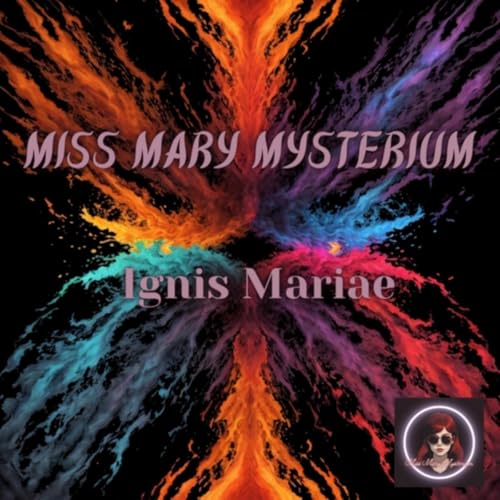 Ignis Mariae by Miss Mary Mysterium on Amazon Prime Music