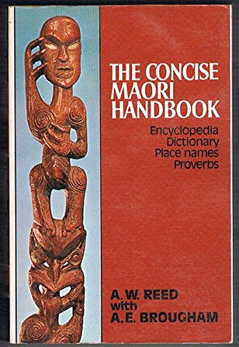 The concise Maori handbook: Reed, A. W. with A. E. Brougham ...