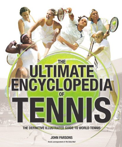The Ultimate Encyclopedia of Tennis: The Definitive Illustrated Guide ...