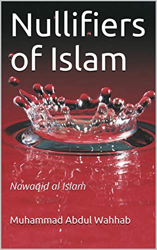 Nullifiers of Islam: Nawaqid al Islam - Kindle edition by Wahhab ...
