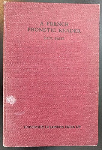 A French phonetic reader, (The London phonetic readers): Passy, Paul ...