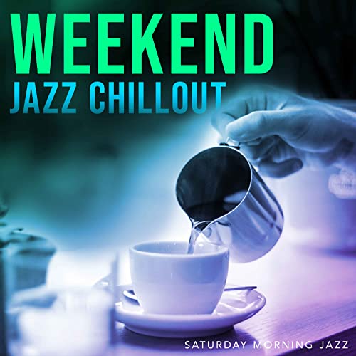 Play Weekend Jazz Chillout by Saturday Morning Jazz on Amazon Music