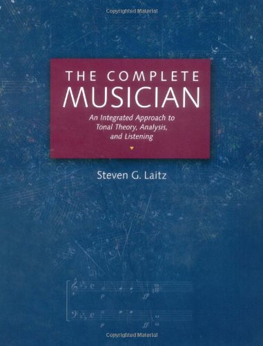 The Complete Musician: An Integrated Approach to Tonal Theory, Analysis ...