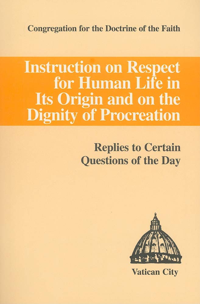 Instruction on Respect for Human Life in Its Origin and on the Dignity ...