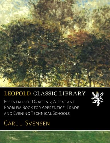 Essentials of Drafting; A Text and Problem Book for Apprentice, Trade ...