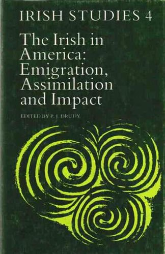 Irish in America: Emigration, Assimilation and Impact (Irish Studies 4 ...