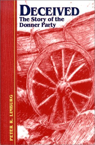 Deceived: The Story of the Donner Party by Peter R. Limburg (1998-10-04 ...