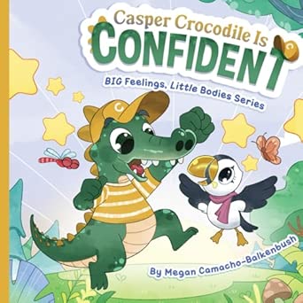 Casper Crocodile is Confident (Big Feelings, Little Bodies): Camacho ...