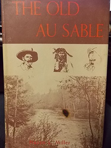 The Old Au Sable: Miller, Hazen L: Amazon.com: Books