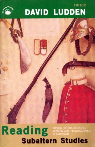 Reading Subaltern Studies: Critical History, Contested Meaning and the ...