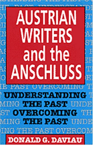 Austrian Writers and the Anschluss: Understanding the Past-Overcoming ...