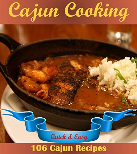 Cajun: The Quick and Easy Cajun Cookbook with 106 Easy Cajun Recipes ...