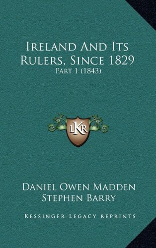 Ireland And Its Rulers, Since 1829: Part 1 (1843): Madden, Daniel Owen ...