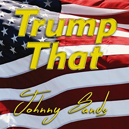 Play Trump That by Johnny Sands on Amazon Music