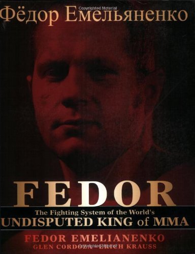 Fedor: The Fighting System of the World's Undisputed King of Mixed ...